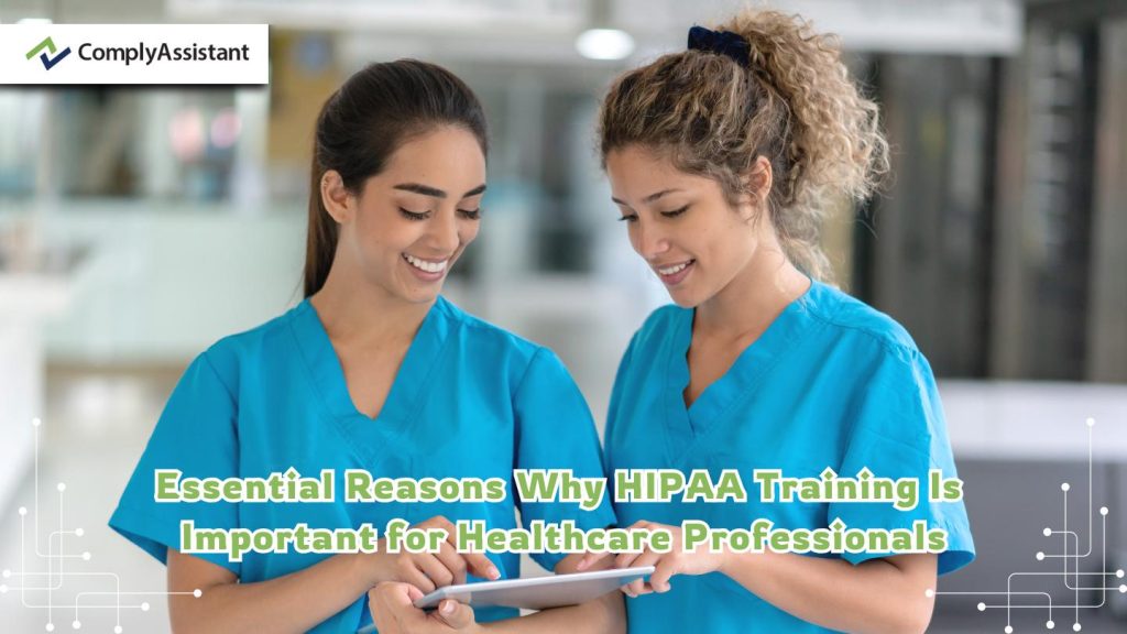 Top Reasons Why HIPAA Training is Important for Healthcare Compliance