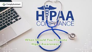 When Should You Promote HIPAA Awareness for Maximum Compliance?